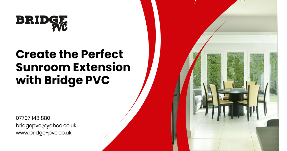 Create the Perfect Sunroom Extension with Bridge PVC • Bridge PVC