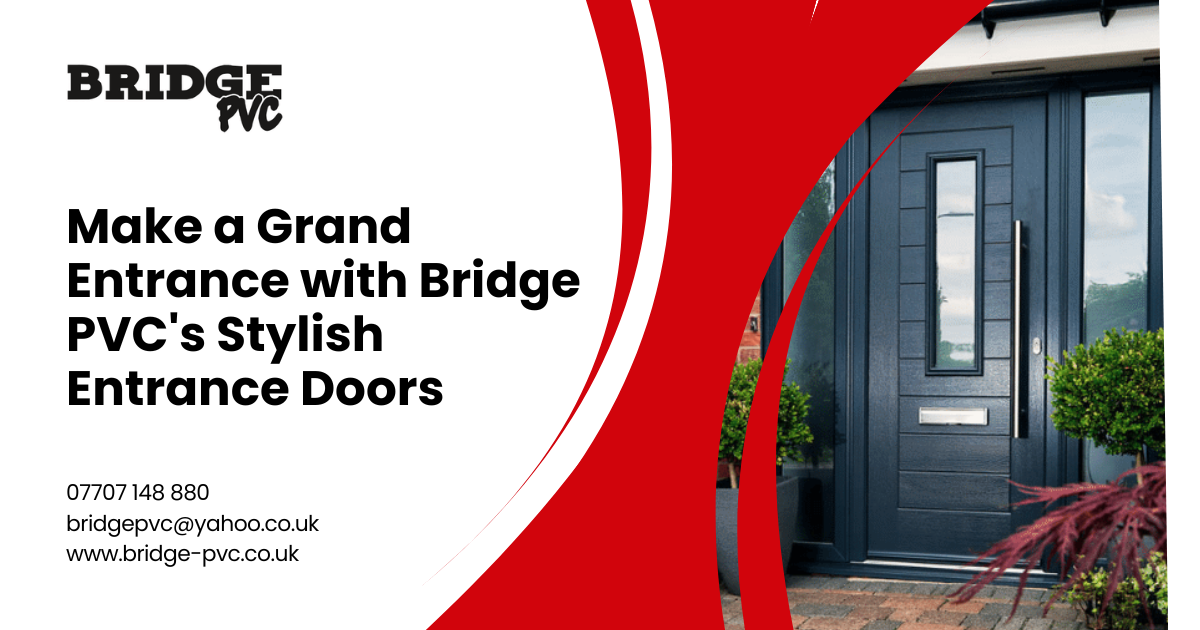 Make a Grand Entrance with Bridge PVC's Stylish Entrance Doors • Bridge PVC